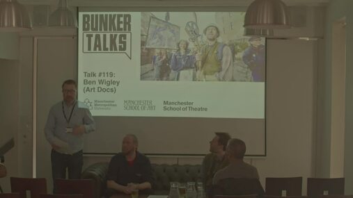 Ben Wigley (Art Docs) – Bunker Talk #119 – Manchester School of Art