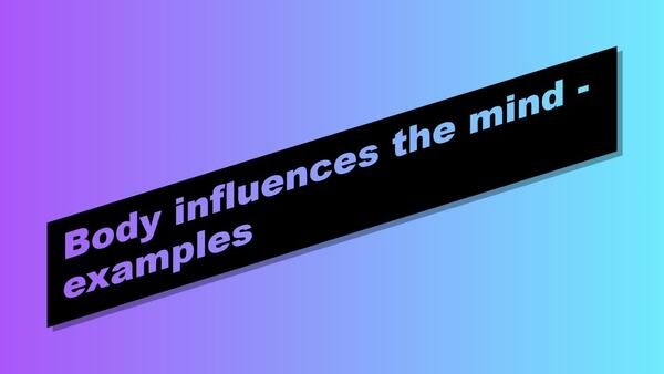 Health Module 1 Seg 5. Body influences the mind – examples (4 min)