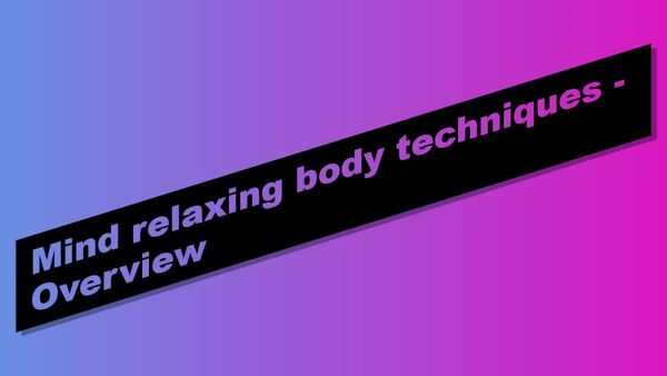 S _ P module 8 seg 2. Mind relaxing body techniques - overview (8 min)