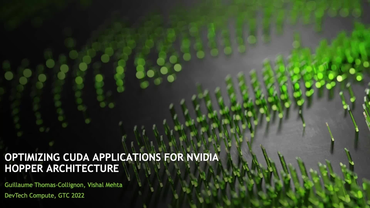 Optimizing CUDA Applications for NVIDIA Hopper Architecture | GTC Digital Spring 2022 | NVIDIA ...