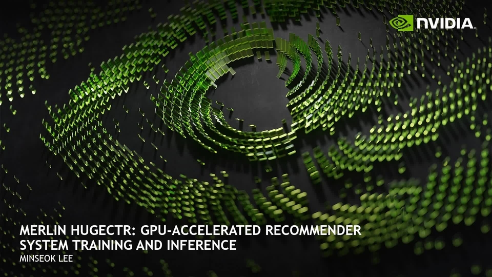 Merlin HugeCTR: GPU-accelerated Recommender System Training and Inference | NVIDIA On-Demand