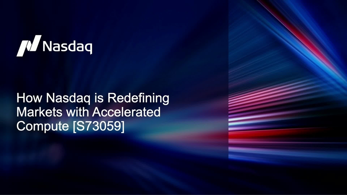 How Nasdaq is Redefining Markets with Accelerated Compute S73059 | GTC ...