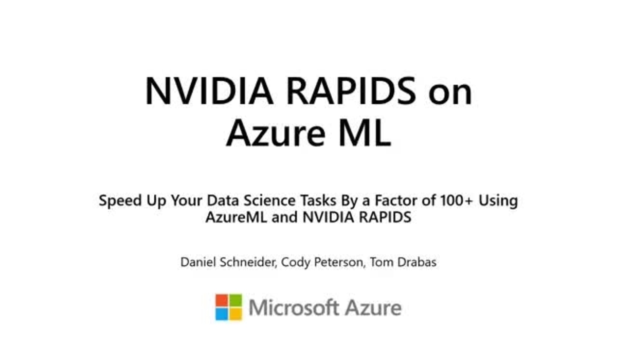 Speed Up Your Data Science Tasks By A Factor Of 100 Using Azureml And Nvidia Rapids Gtc