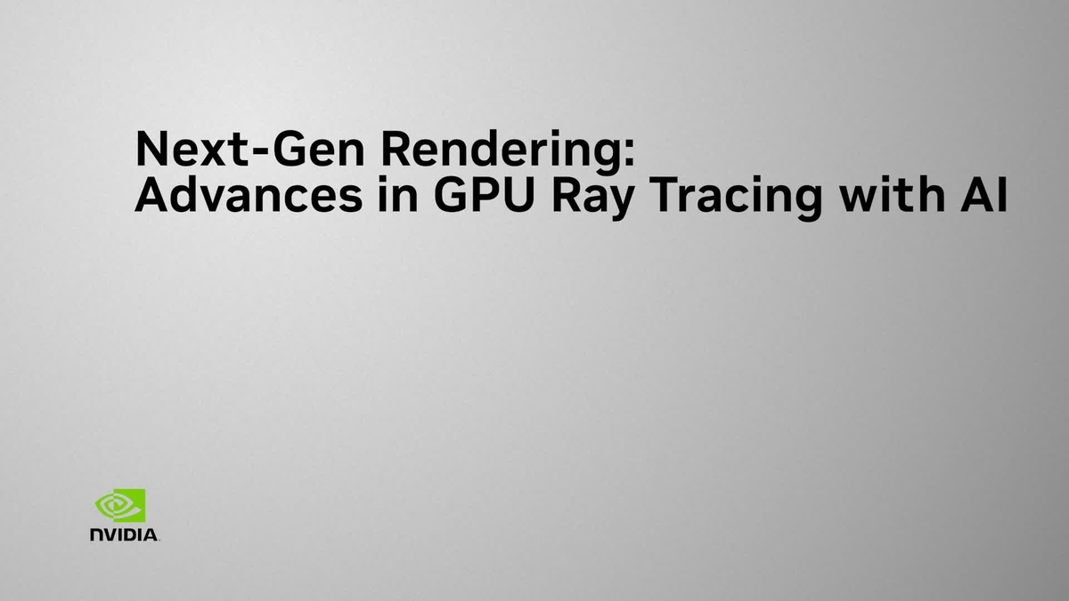 Next-Gen Rendering: Advances in GPU Ray Tracing with AI | SIGGRAPH 2025 | NVIDIA On-Demand