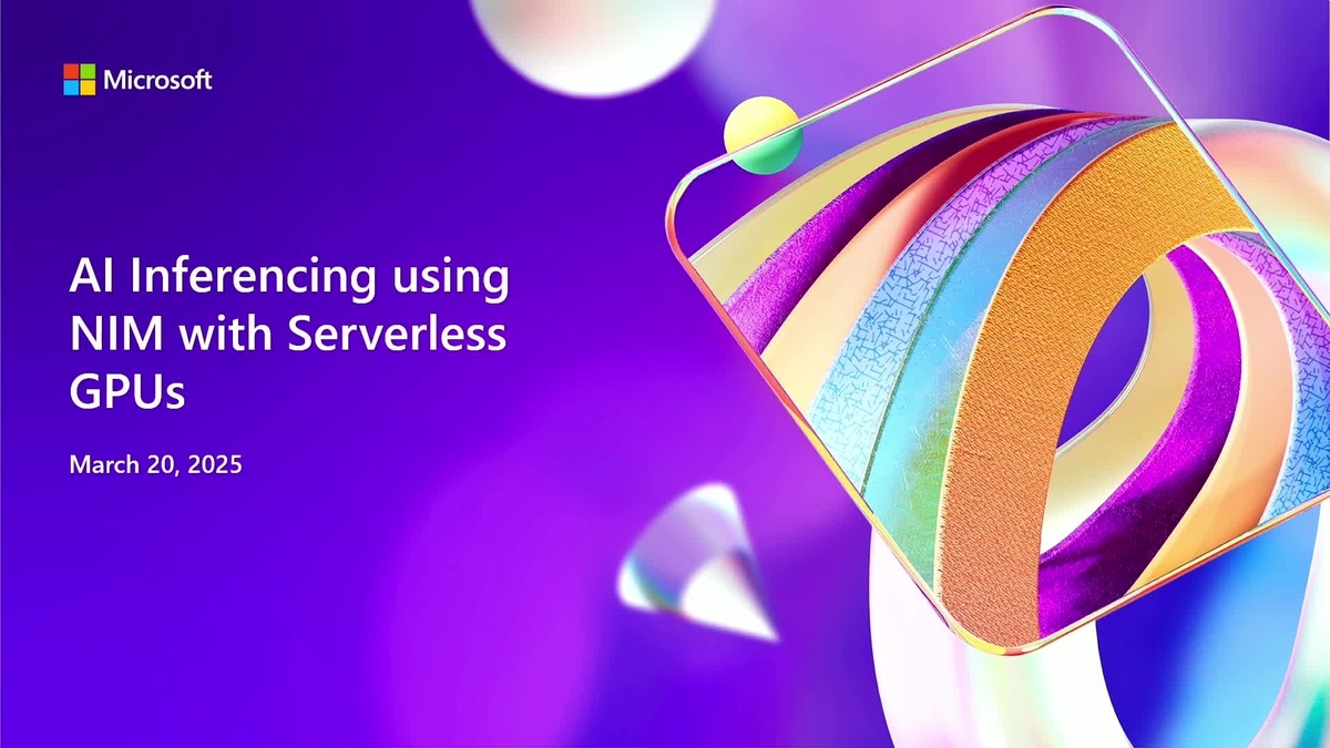 AI Inferencing using NIM with Serverless GPUs (Presented by Microsoft) S74603 | GTC 2025 ...