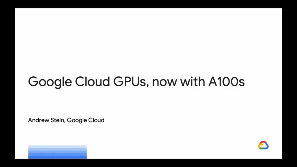 Google Cloud GPUs, Now with A100s (Presented by Google Cloud) | NVIDIA ...