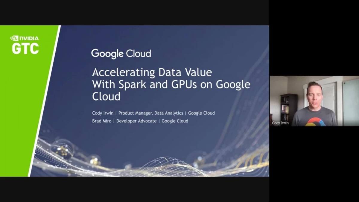 Accelerating Data Value with Spark and GPUs on Google Cloud (Presented by Google Cloud) | GTC ...