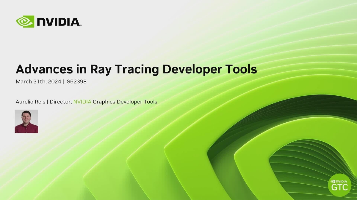 Advances in Ray Tracing Developer Tools S62398 | GTC 2024 | NVIDIA On ...