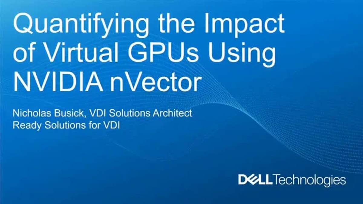 Quantify the Impact of Virtual GPUs Using NVIDIA nVector | GTC Digital ...