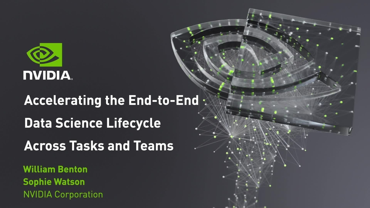 Accelerating The End To End Data Science Life Cycle Across Tasks And Teams Gtc Digital Spring