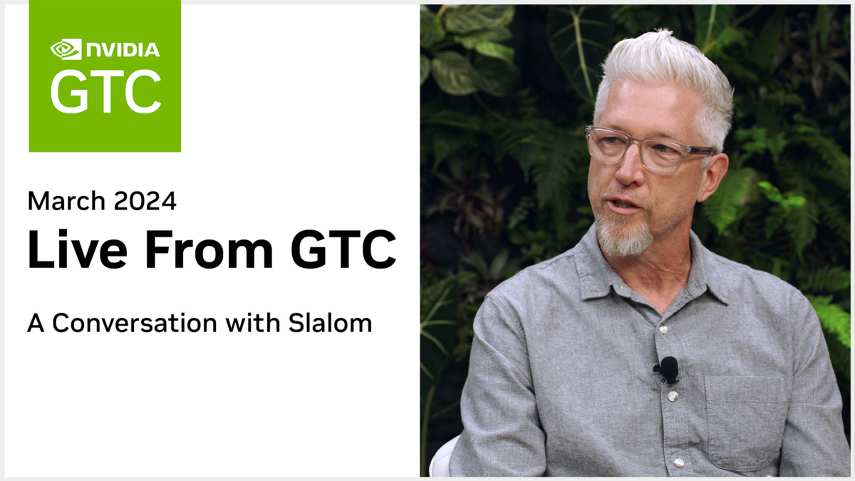 Live From Gtc A Conversation With Slalom Gtc 24 2024 Nvidia On Demand