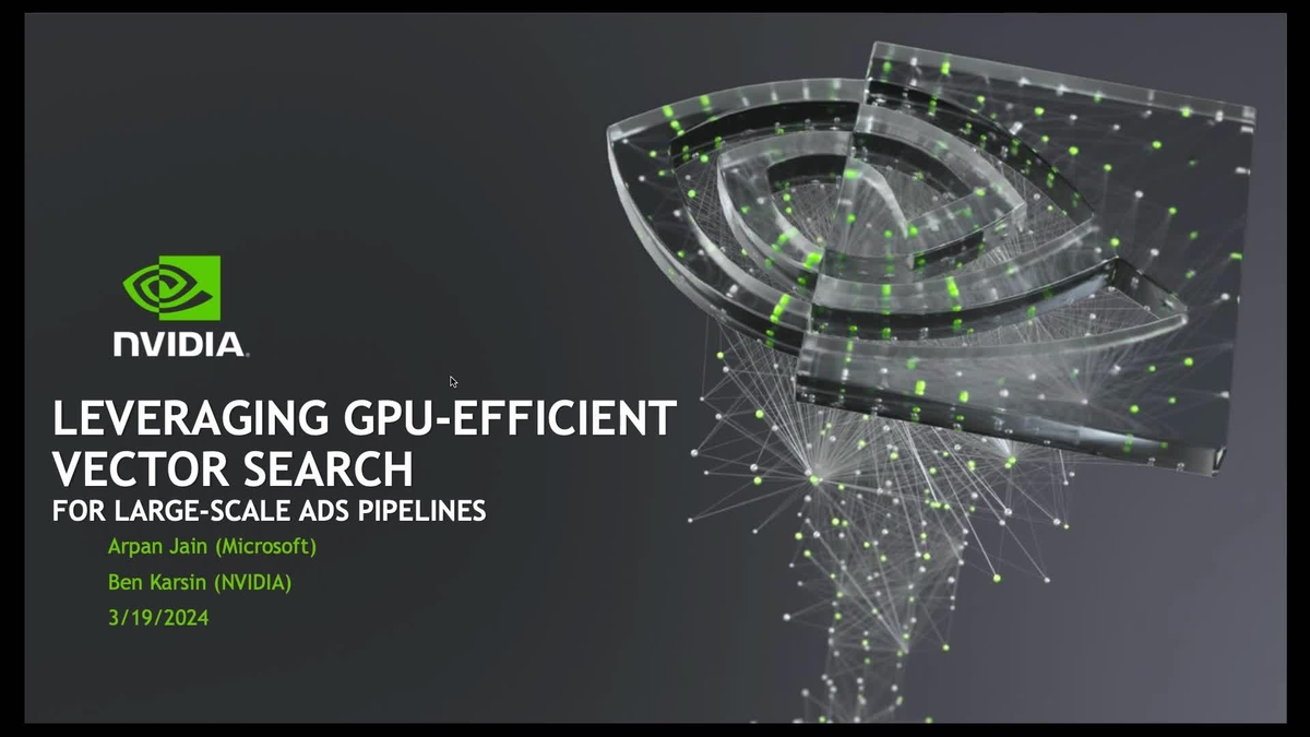 Leveraging GPU-Efficient Vector Search for Large-Scale Ads Pipelines | GTC 24 2024 | NVIDIA On ...