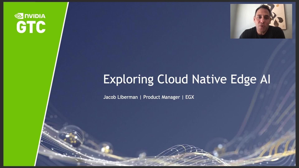Exploring Cloud-native Edge AI | GTC Digital November 2021 | NVIDIA On-Demand