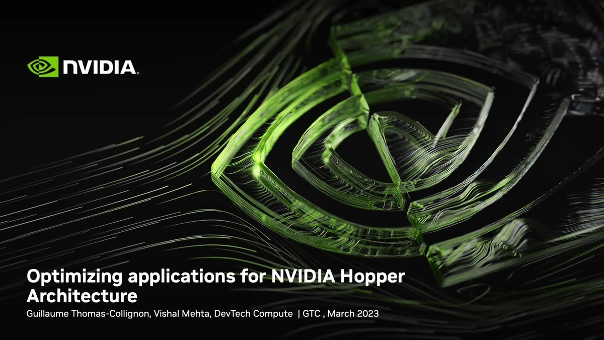 Optimizing Applications For Hopper Architecture Gtc Digital Spring 2023 Nvidia On Demand