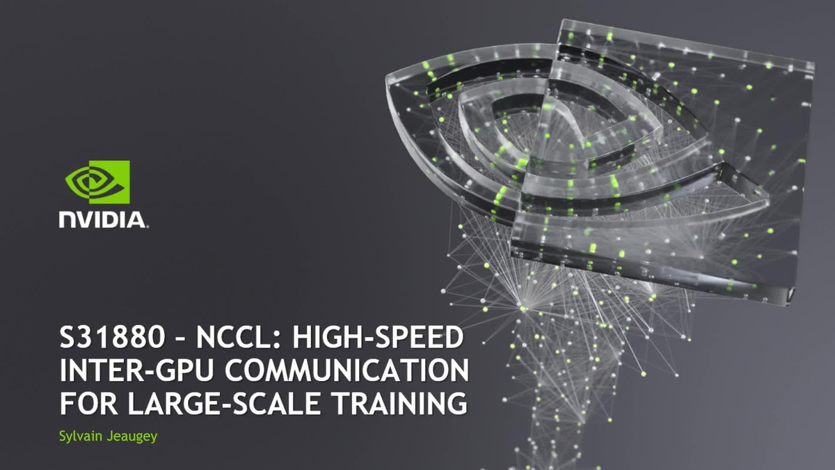 NCCL: High-Speed Inter-GPU Communication for Large-Scale Training S31880 | GTC Digital April ...