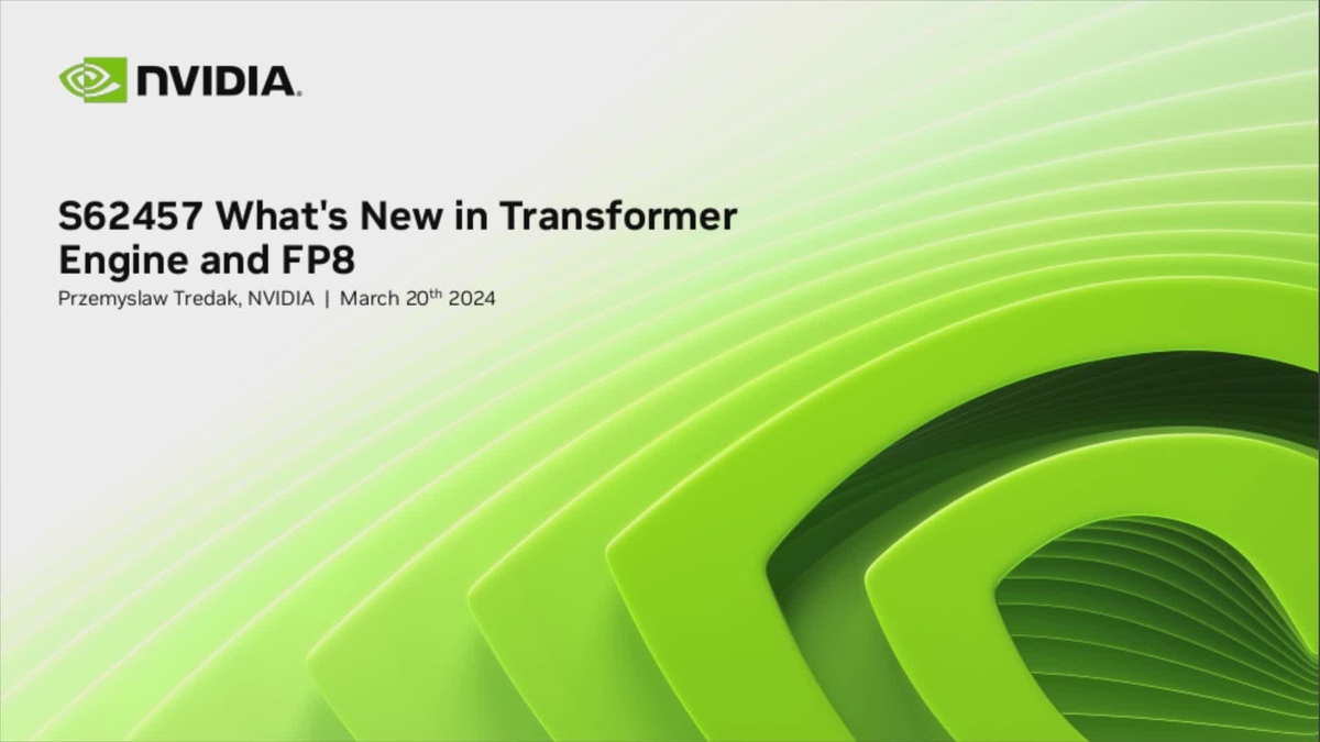 What's New in Transformer Engine and FP8 Training S62457 | GTC 2024 | NVIDIA On-Demand