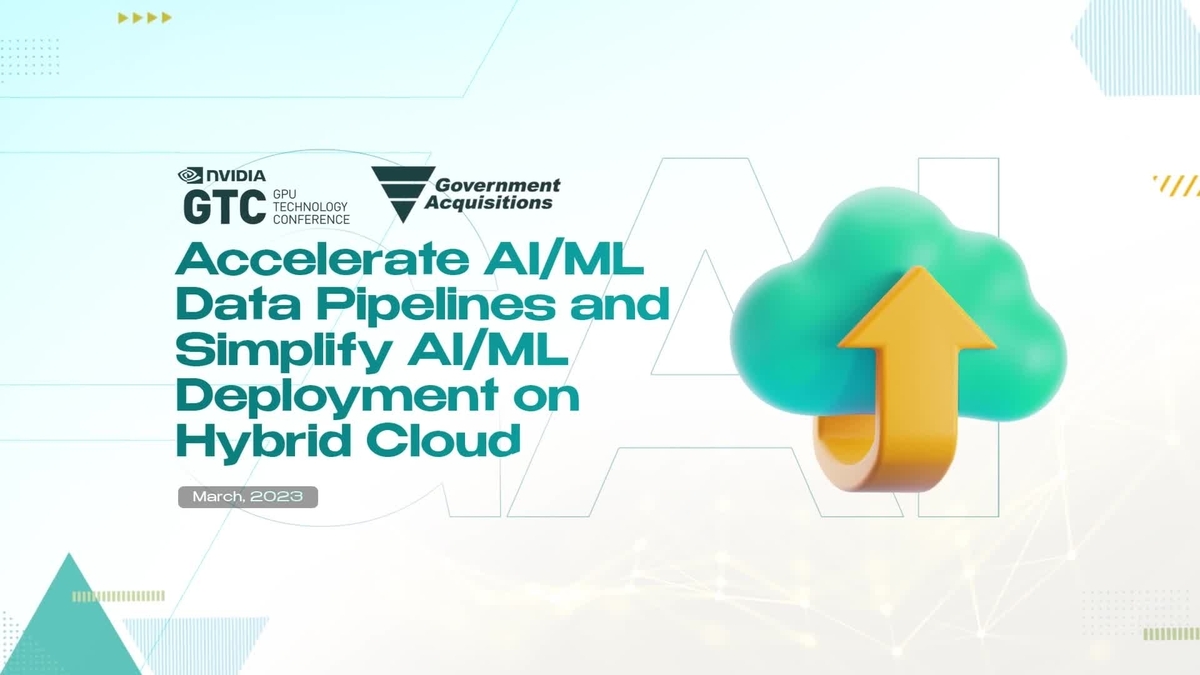 Simplify AI Deployment on Hybrid Multi-Cloud (Presented by Government Acquisitions, Inc.) | GTC ...