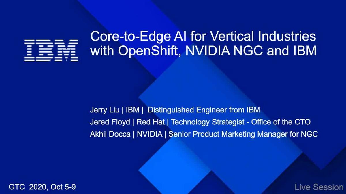 Core-to-edge AI for Vertical Industries with OpenShift, NVIDIA NGC, and ... Core-to-edge AI for Vertical Industries with OpenShift, NVIDIA NGC, and ...