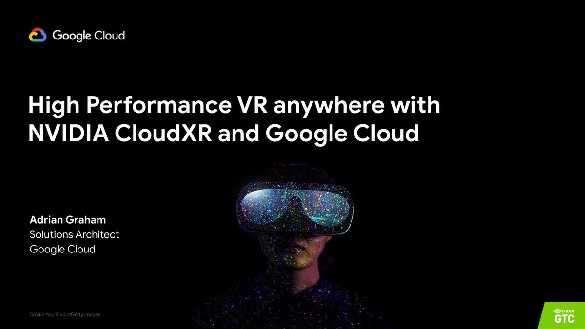 High Performance VR Anywhere with NVIDIA CloudXR and Google Cloud (Presented by Google Cloud ...