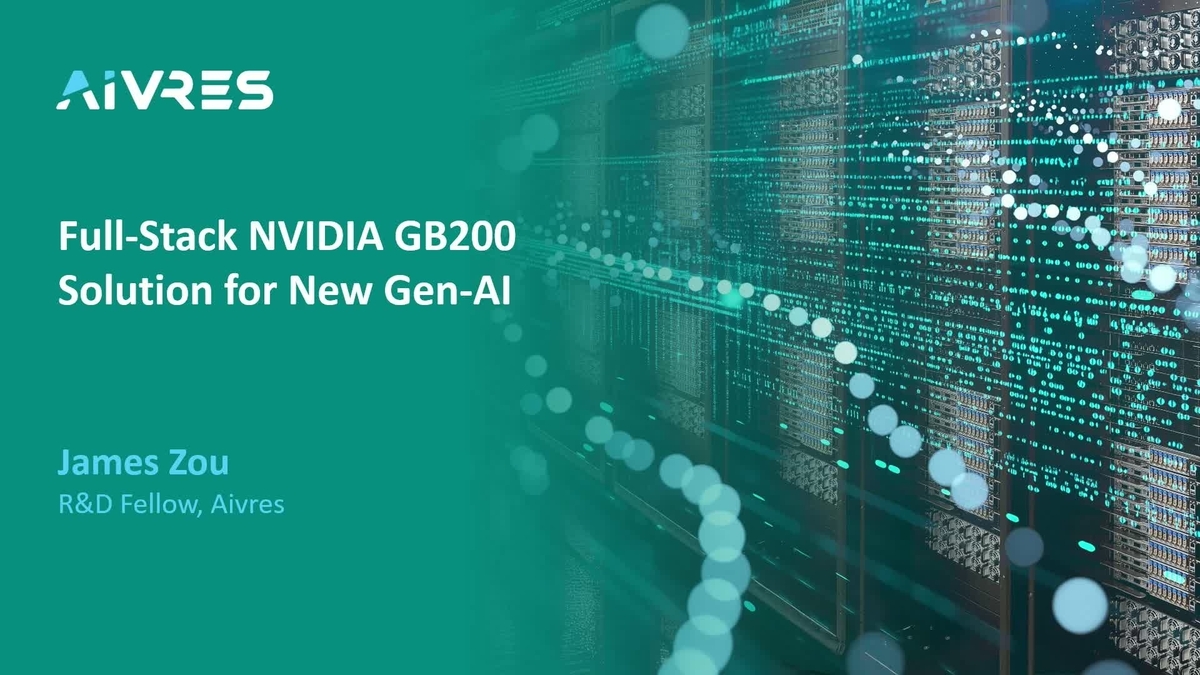 Full-stack NVIDIA GB200 Solution for New Gen-AI (Presented by Aivres ...