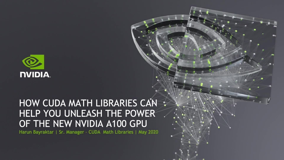 How Cuda Math Libraries Can Help You Unleash The Power Of The New Nvidia A100 Gpu Nvidia On Demand