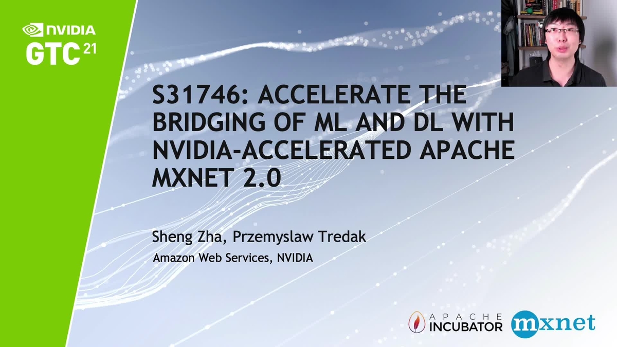 Accelerate The Bridging Of Ml And Dl With Nvidia Accelerated Apache Mxnet 20 Gtc Digital