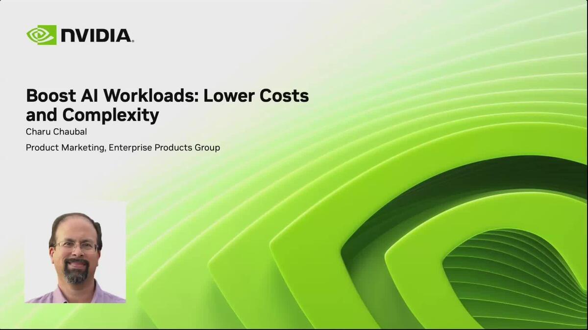 Boost AI Workloads: Lower Cost and Complexity | Other 2024 | NVIDIA On-Demand