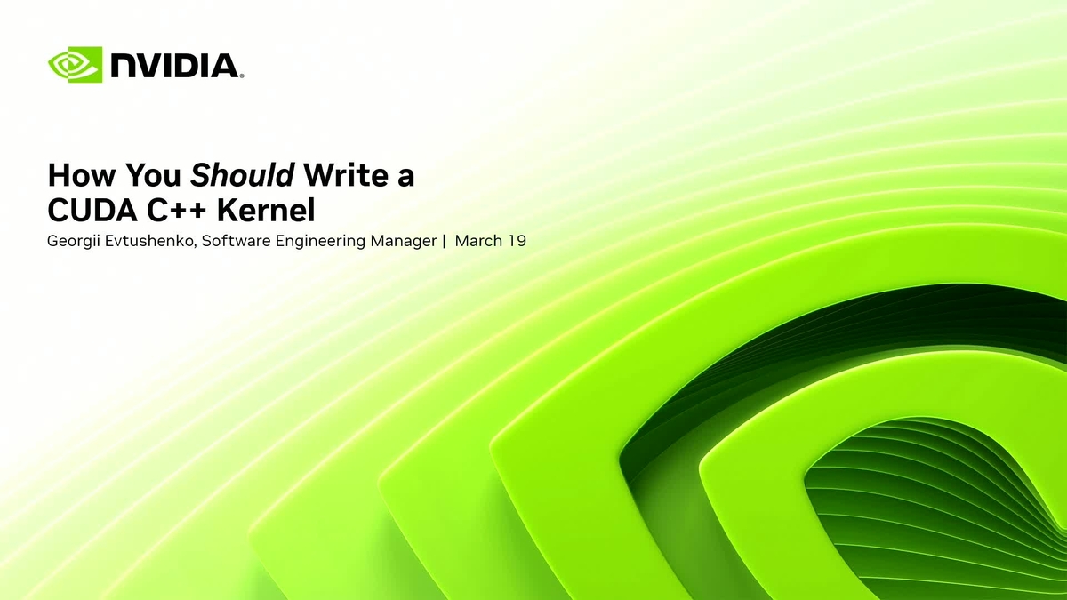 How You Should Write a CUDA C++ Kernel S72575 | GTC 2025 | NVIDIA On-Demand