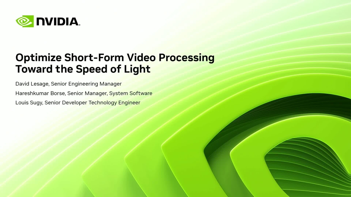 Optimize Short-Form Video Processing Toward the Speed of Light S73178 ...