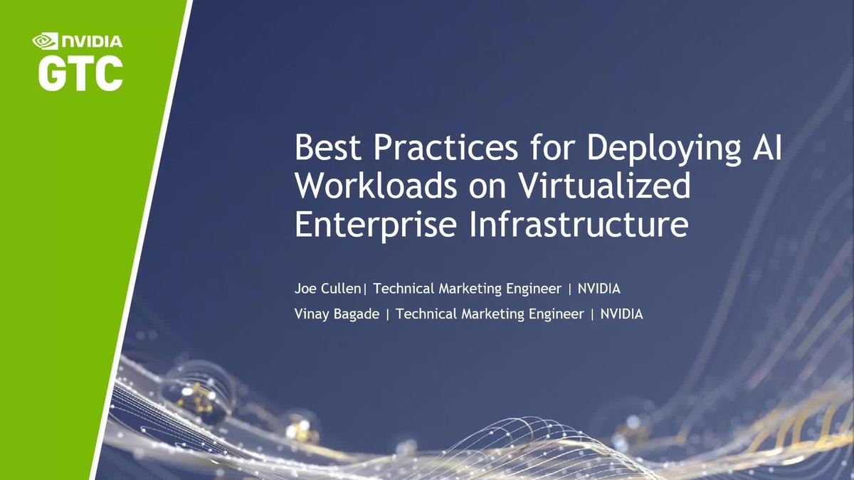 Best Practices For Deploying Ai Workloads On Virtualized Enterprise Infrastructure Gtc Digital