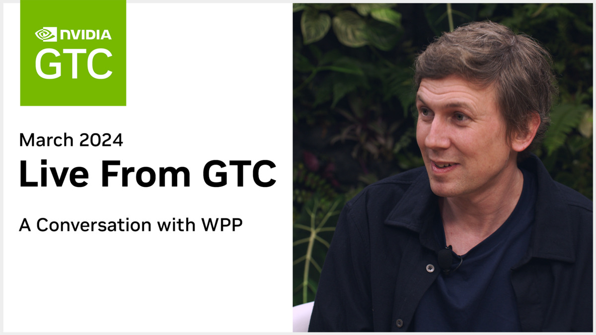 Live From Gtc A Conversation With Wpp Gtc 24 2024 Nvidia On Demand