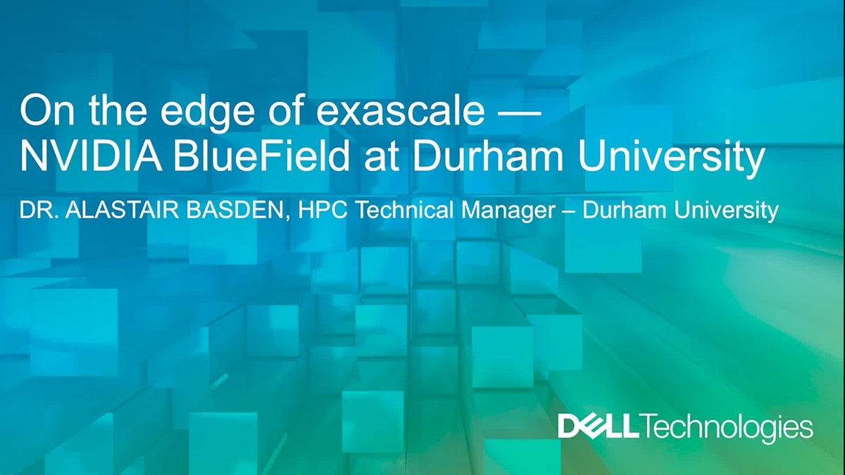 On the edge of exascale - NVIDIA Bluefield at Durham University | ISC 2021 | NVIDIA On-Demand
