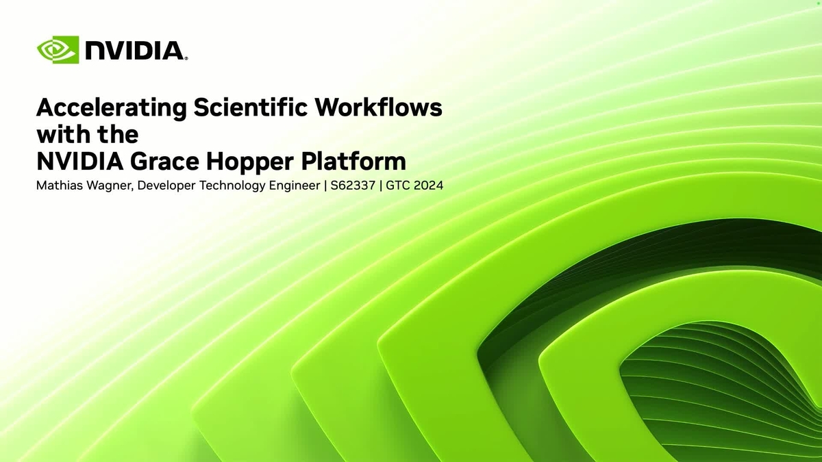 Accelerating Scientific Workflows With The Nvidia Grace Hopper Platform S62337 Gtc 2024