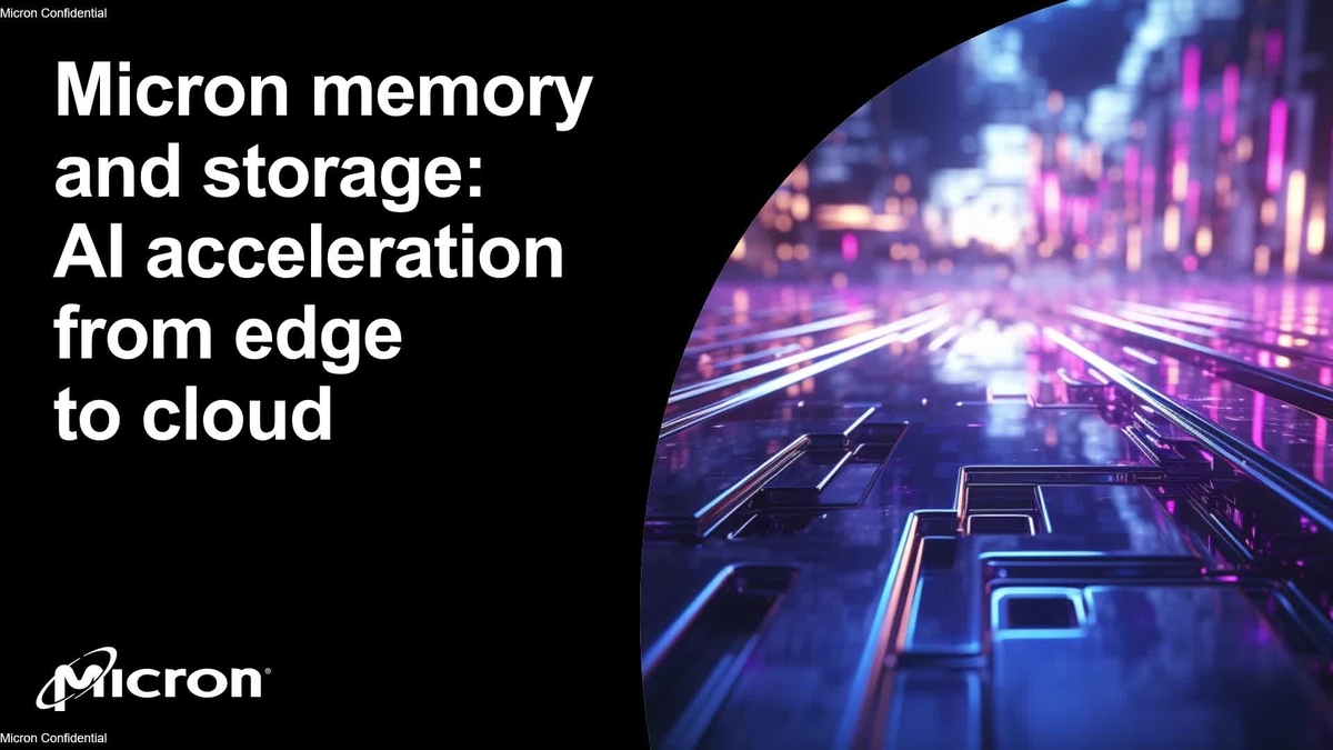 Micron Memory and Storage: AI Acceleration from Edge to Cloud ...