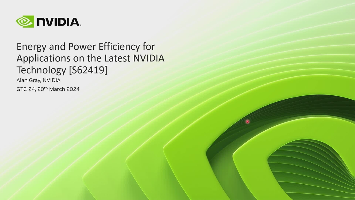 Energy And Power Efficiency For Applications On The Latest Nvidia Technology S62419 Gtc 2024