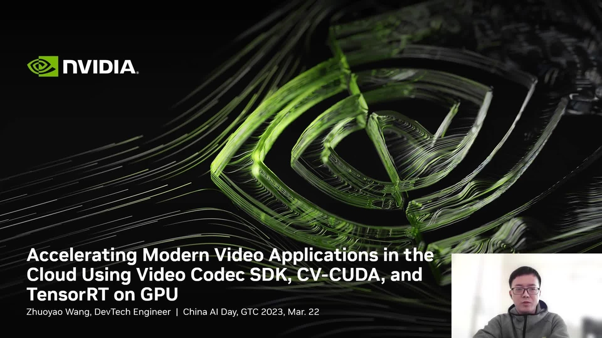 在 Gpu 上使用 Video Codec Sdk，cv Cuda 和 Tensorrt 加速现代云上视频应用 Gtc Digital Spring 2023 Nvidia On Demand