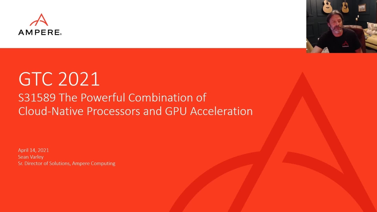 The Powerful Combination of Cloud-Native Processors and GPU Acceleration | GTC Digital April ...