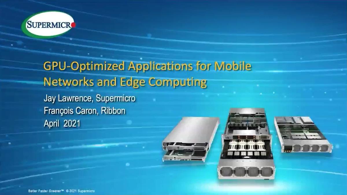 Gpu Optimized Applications For Mobile Networks And Edge Computing Presented By Supermicro