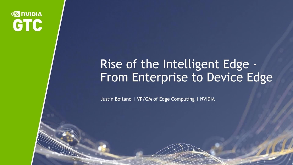 Rise of the Intelligent Edge: From Enterprise to Device Edge | GTC ...