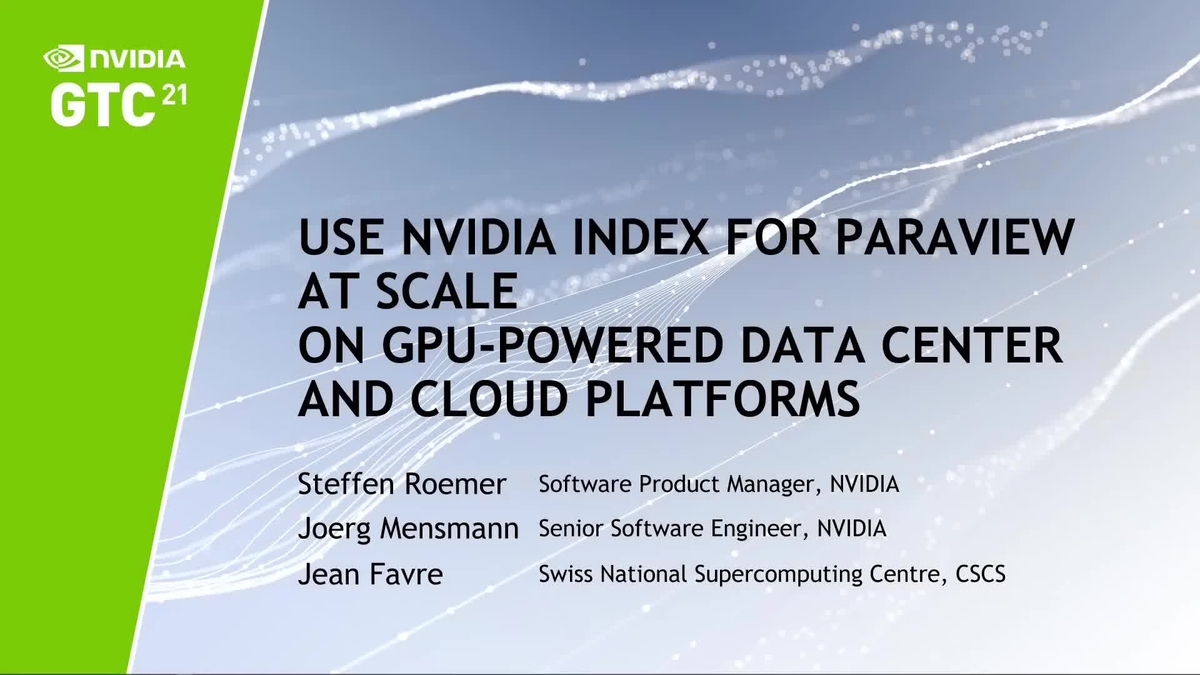 Use NVIDIA IndeX for ParaView at Scale on GPU-Powered Data Center and Cloud Platforms | GTC ...