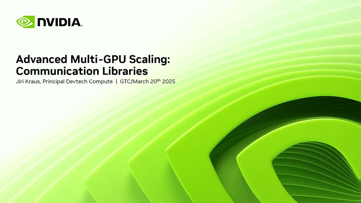 Advanced Multi-GPU Scaling: Communication Libraries S72578 | GTC 2025 | NVIDIA On-Demand