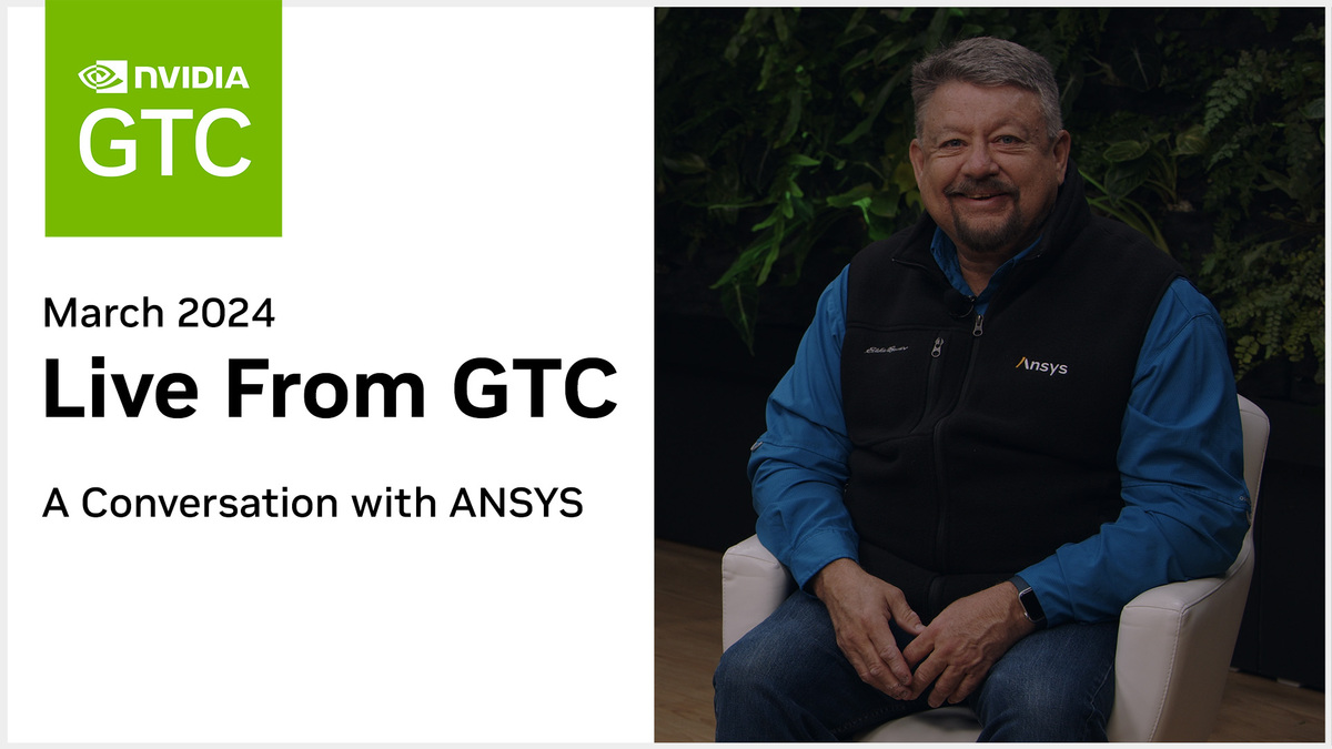 Live From Gtc A Conversation With Ansys Gtc 24 2024 Nvidia On Demand