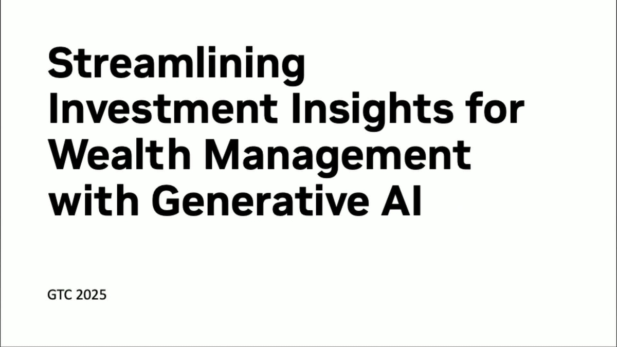 Streamlining Investment Insights For Wealth Management With Generative Ai S71653 Gtc 2025