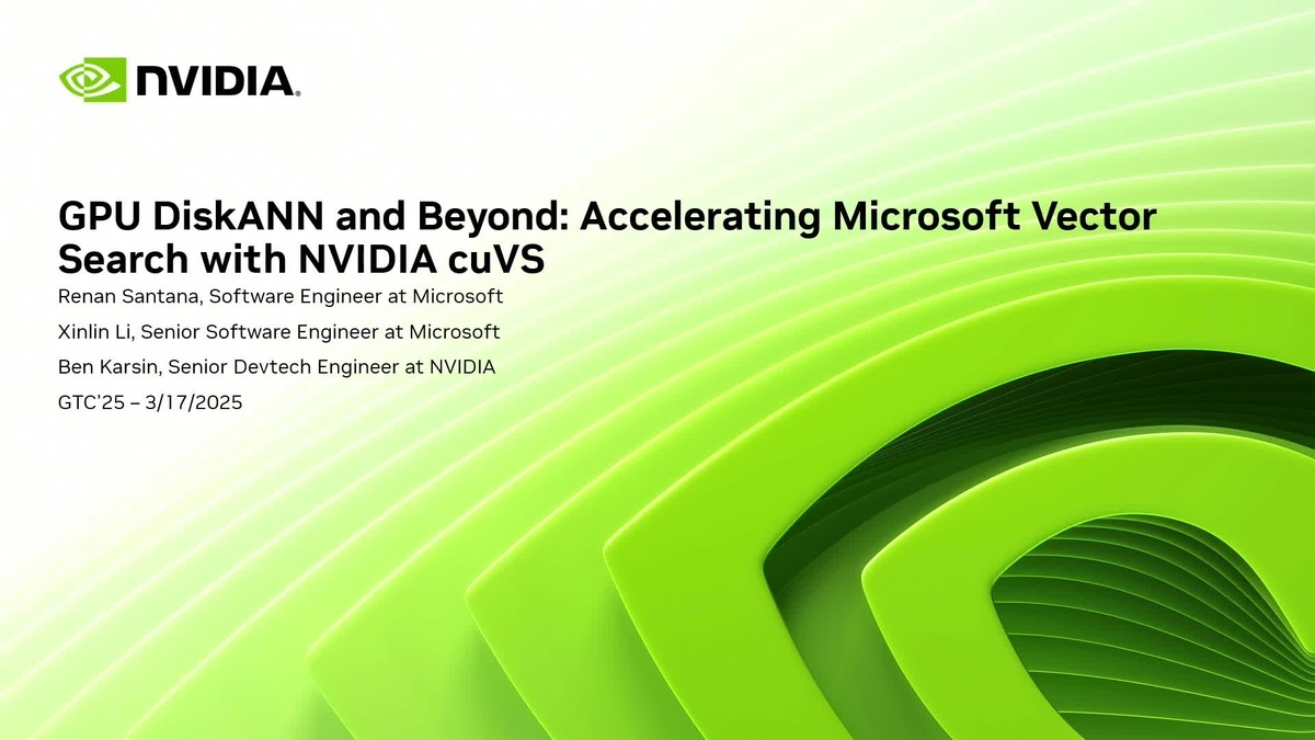 GPU DiskANN and Beyond: Accelerating Microsoft Vector Search with NVIDIA cuVS S72905 | GTC 2025 ...