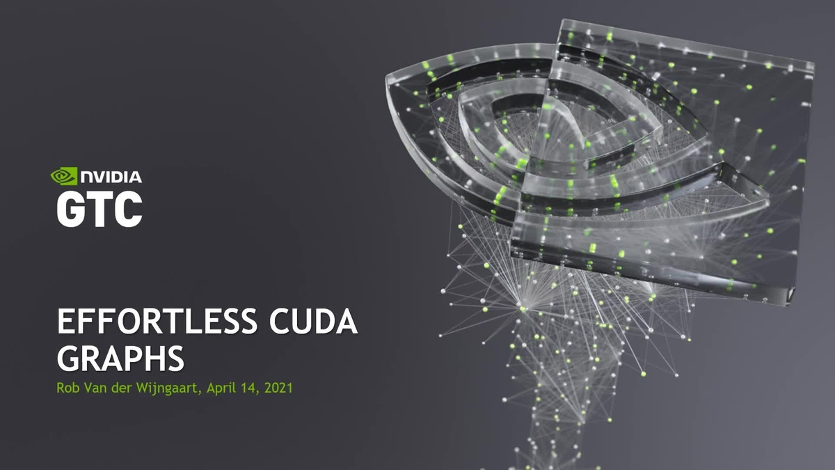 Effortless CUDA Graphs | GTC Digital April 2021 | NVIDIA On-Demand