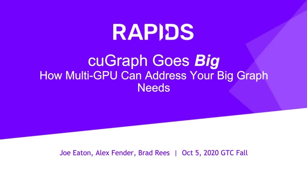 cuGraph Goes Big: How Multi-GPU Can Address Your Big Graph Needs | GTC ...