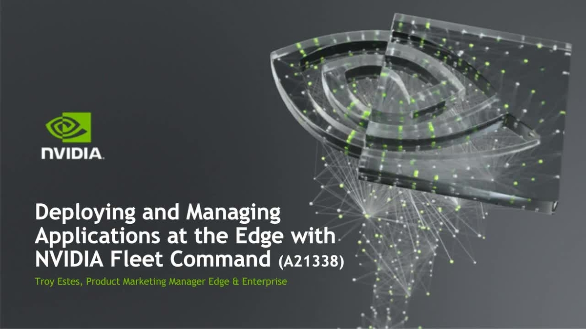 Deploying And Managing Applications At The Edge With Nvidia Fleet Command Gtc Digital October