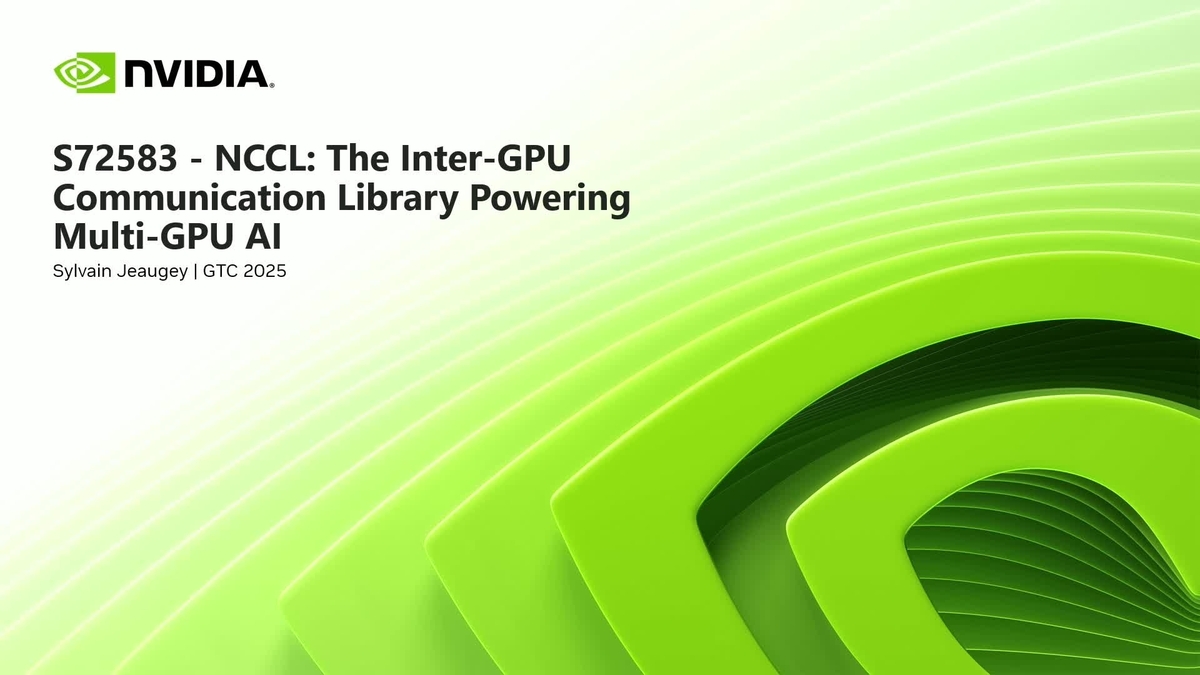 NCCL: The Inter-GPU Communication Library Powering Multi-GPU AI S72583 ...
