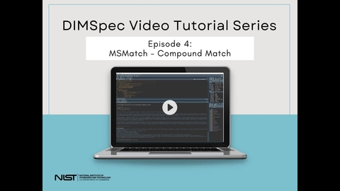 DIMSpec Video Tutorial Series Episode 4: MSMatch – Compound Match | NIST