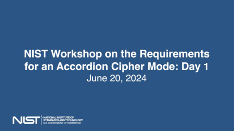 NIST Workshop on the Requirements for an Accordion Cipher Mode: Day 1 ...